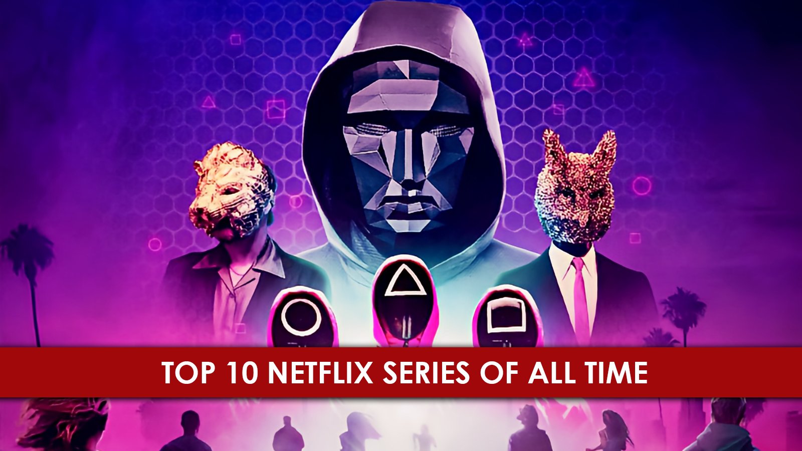 Top 10 Netflix Series of All Time